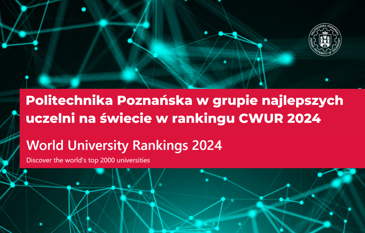 Politechnika Poznańska w grupie najlepszych uczelni na świecie w rankingu CWUR 2024 ...